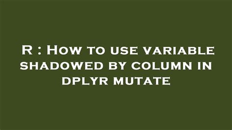 R How To Use Variable Shadowed By Column In Dplyr Mutate Youtube