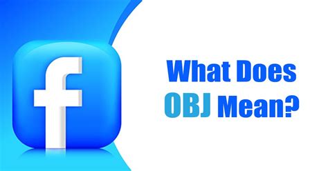 Obj Jelentése Mit Jelent Az Obj A Facebookon Technológia