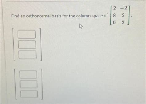 Solved Find An Orthonormal Basis For The Column Space Of
