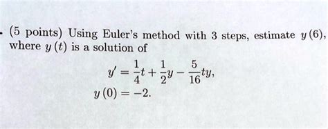 solved 5 points using euler s method with 3 steps estimate y 6