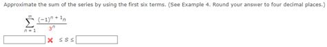 Solved Approximate The Sum Of The Series By Using The First Chegg Com