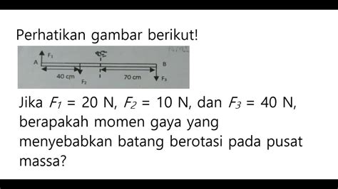 Perhatikan Gambar Berikut Jika F1 20 N F2 10 N Dan F3 40 N Berapakah Momen Gaya Yang