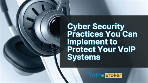 Cyber Security Practices You Can Implement To Protect Your Voip Systems