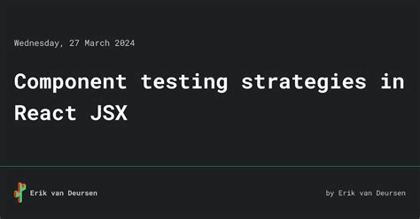 Component Testing Strategies In React Jsx • Erik Van Deursen