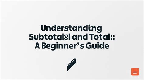 Understanding Subtotal And Total A Beginner S Guide
