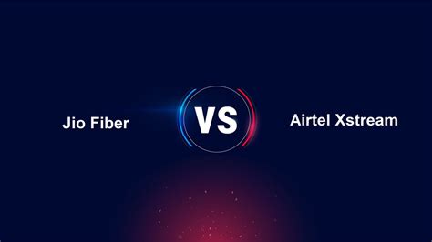 Jio Fiber Vs Airtel Xstream Which Isp Should You Choose