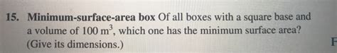 Solved Minimum Surface Area Box Of All Boxes With A Chegg Com