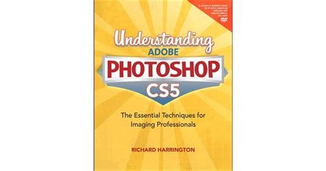 Understanding Adobe Photoshop CS5 The Essential Techniques For Imaging Professionals Companion
