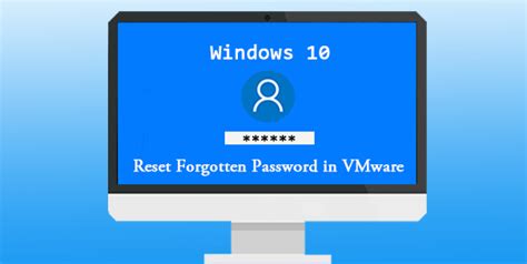 How To Reset Windows 10 Password On Vmware Virtual Machine