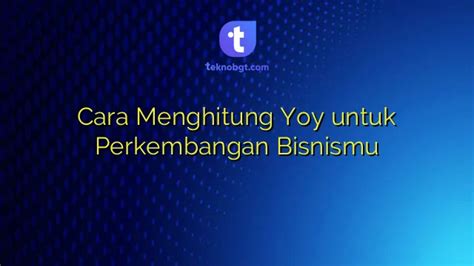 Cara Menghitung Yoy Untuk Perkembangan Bisnismu