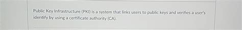 Solved Public Key Infrastructure Pki ﻿is A System That