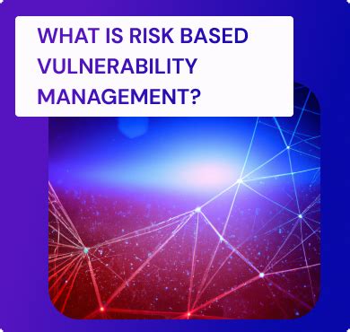 What Is Risk Based Vulnerability Management And Why Is It Essential To Prioritize Vulnerabilities