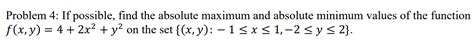 Solved Problem 4 If Possible Find The Absolute Maximum And Chegg Com