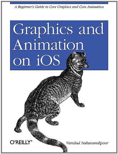 graphics and animation on ios a beginner s guide to core graphics and core animation let me read