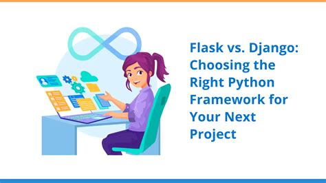 Flask Vs Django Choosing The Right Python Framework For Your Next Project