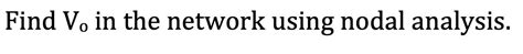 Solved Find I0 In The Network Using Nodal Analysis Find Vo Chegg Com