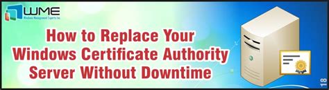 Replacing Your Win Certificate Authority Server Without Downtime