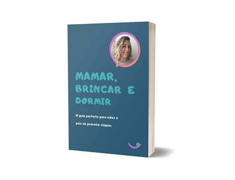 Mamar Brincar E Dormir O Guia Perfeito Para Mães E Pais De Prime
