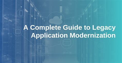 A Complete Guide To Legacy Application Modernization