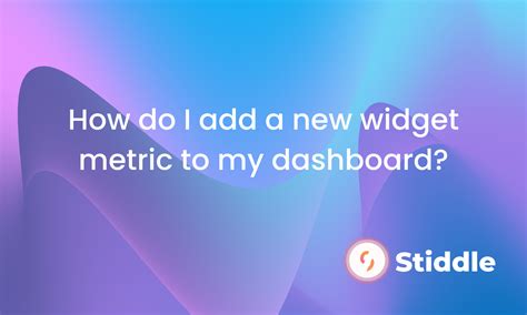 How Do I Add A New Widget Metric To My Dashboard