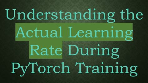 Understanding The Actual Learning Rate During Pytorch Training Youtube
