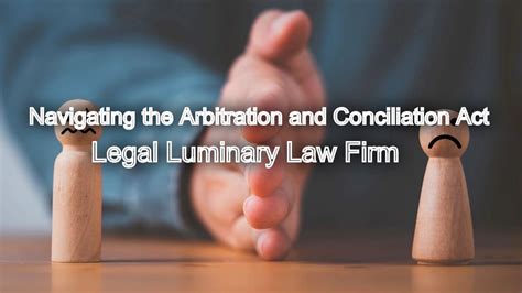 Resolving Disputes Navigating The Arbitration And Conciliation Act