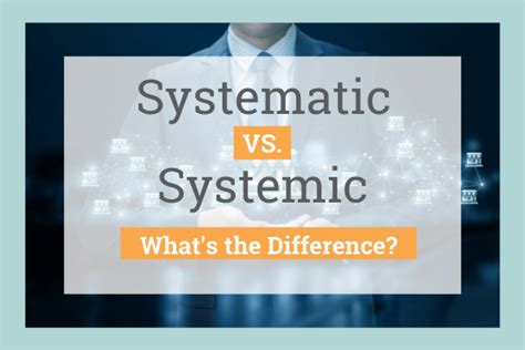 Systematic Vs Systemic Whats The Difference Systematic Vs Systemic Whats The Difference