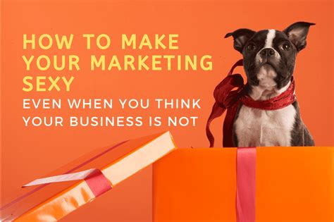 8 Sexy B2B Marketing Strategies For Boring Industries