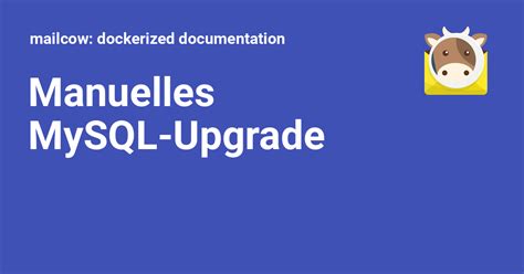 Manuelles MySQL Upgrade Mailcow Dockerized Dokumentation