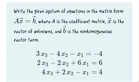 Write The Given System Of Equations In The Matrix Form Ax B Where A Is T