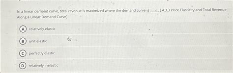 Solved In A Linear Demand Curve Total Revenue Is Maximized