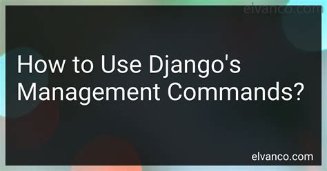 How To Use Djangos Management Commands In 2025