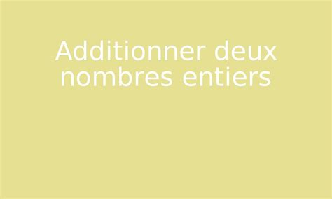 Additionner Deux Nombres Entiers Par Edumoov Jenseignefr