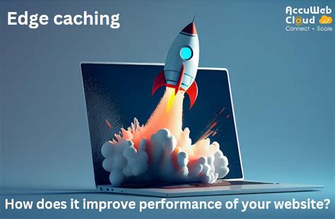 edge caching how does it improve website performance