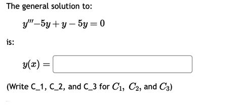 Solved The General Solution To Y′′′−5yy−5y0 Is Yx