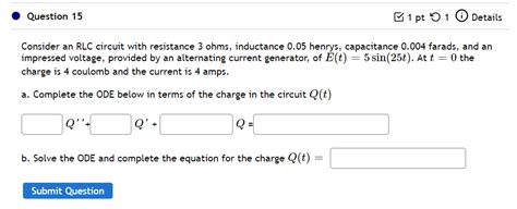 Solved Question 15 1 Pt 5 1 0 Details Consider An RLC Chegg Com