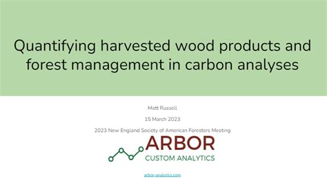 Quantifying Harvested Wood Products And Forest Management In Carbon Analyses Arbor Analytics