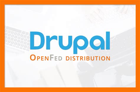 The Benefits Of Using Drupal Openfed Distribution — Internetdevels