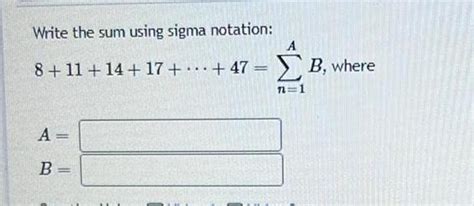 Answered Write The Sum Using Sigma Notation 8 11 14 17 47 B Where Ab Answered Write The Sum Using Sigma Notation 8 11 14 17 47 B Where Ab
