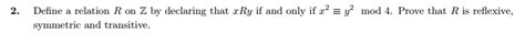 Solved Define A Relation R On Z By Declaring That XRy If And Chegg