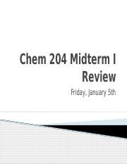 Chem 204 Midterm I Review Chem 204 Midterm I Review Friday January 5th What Have We Covered So
