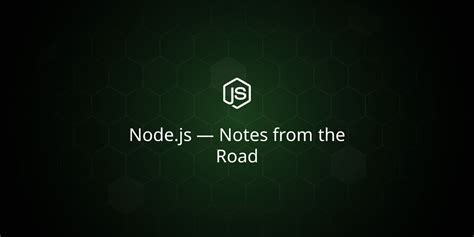 Nodejs — Notes From The Road