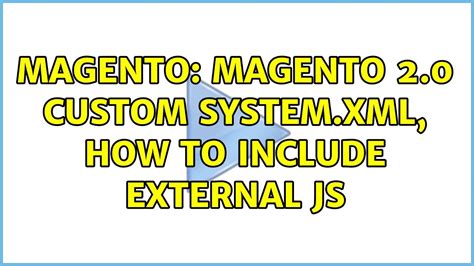 Magento Magento 20 Custom Systemxml How To Include External Js Youtube