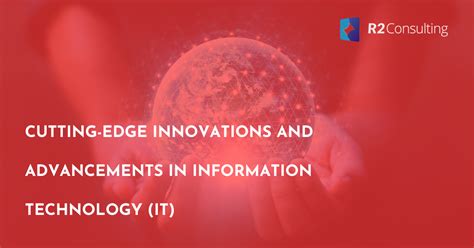 Cutting Edge Innovations And Advancements In Information Technology It