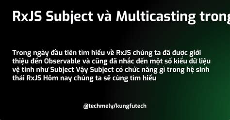 Rxjs Subject Và Multicasting Trong Rxjs