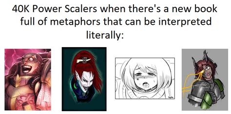 Hyperbole And Metaphor Are Unknown To The Power Scaler R Grimdank