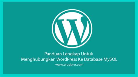 Panduan Lengkap Untuk Menghubungkan WordPress Ke Database MySQL CRUDPRO