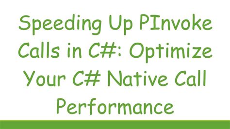 Speeding Up Pinvoke Calls In C Optimize Your C Native Call