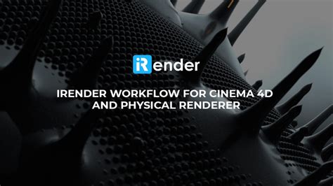 Irender Workflow For Cinema 4d And Physical Renderer Vfxrendering
