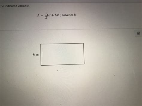 Solved The Indicated Variable A B Bh Solve For H